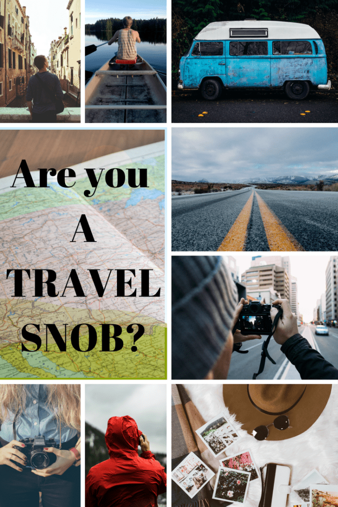 Dear Traveler, Stop Being a Travel Snob